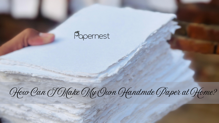 How Can I Make My Own Handmade Paper at Home? – Papernest